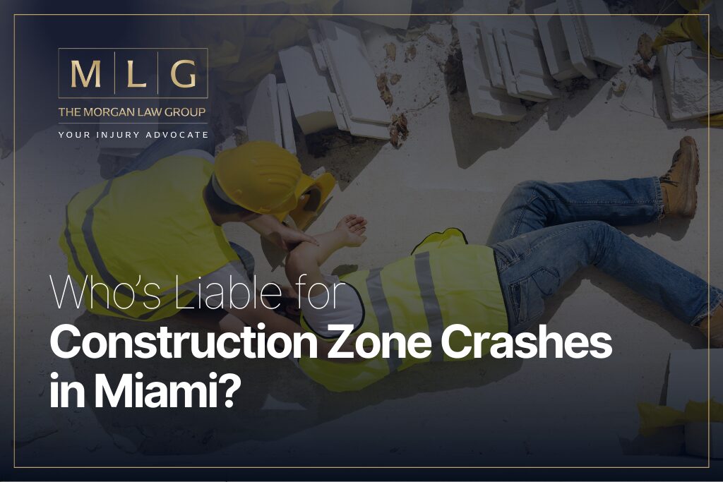 Who’s Liable for Construction Zone Crashes in Miami? | The Morgan Law ...